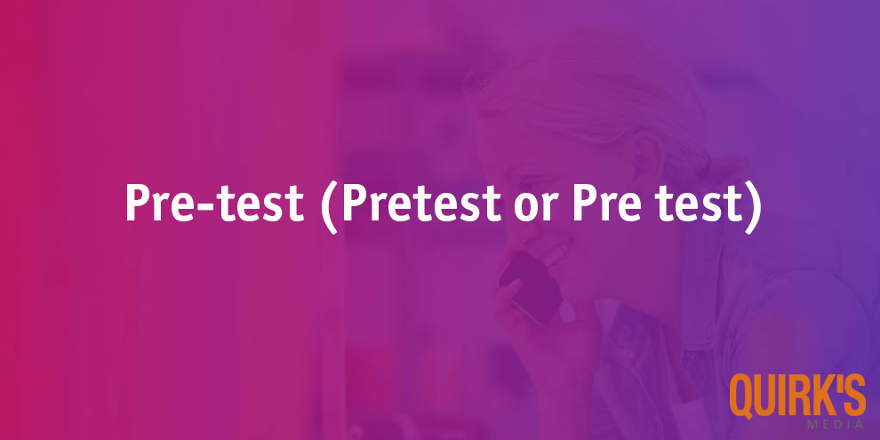 What is a Pre-test (Pretest or Pre test)? | Quirk's Glossary of ...