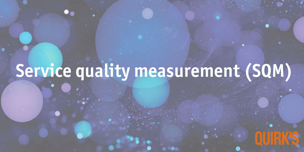 What is Service Quality Measurement (SQM)? | Quirk's Glossary of ...